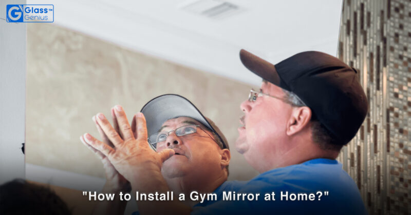 How to Install Gym Mirror in Your Home Gym? – A DIY Guide – Glass Genius