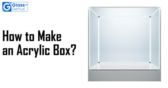 How to Make an Acrylic Box? – Glass Genius