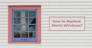 How to Replace Storm Windows?