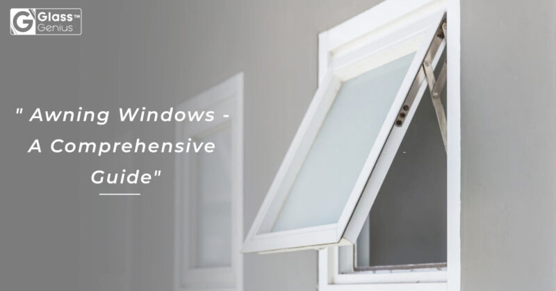 Awning Windows - A Comprehensive Guide