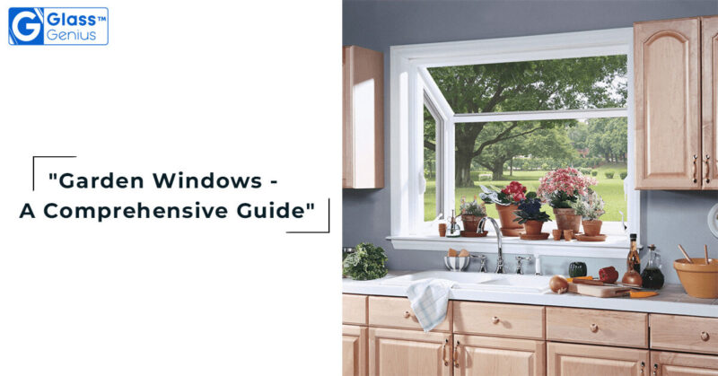 Garden Windows - A Comprehensive Guide