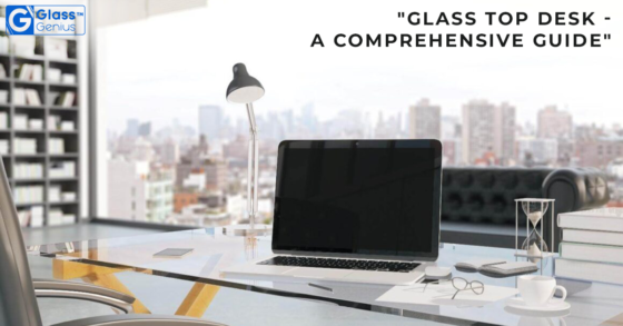 Glass Top Desk - A Comprehensive Guide