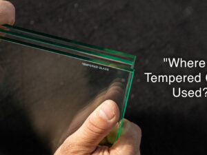 Tempered Glass vs Regular Glass: Which is Better?